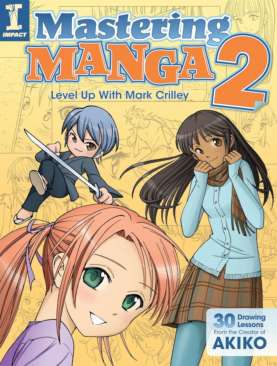 Mastering Manga2 with Mark Crilley: 30 drawing lessons from the creato – StarBase16